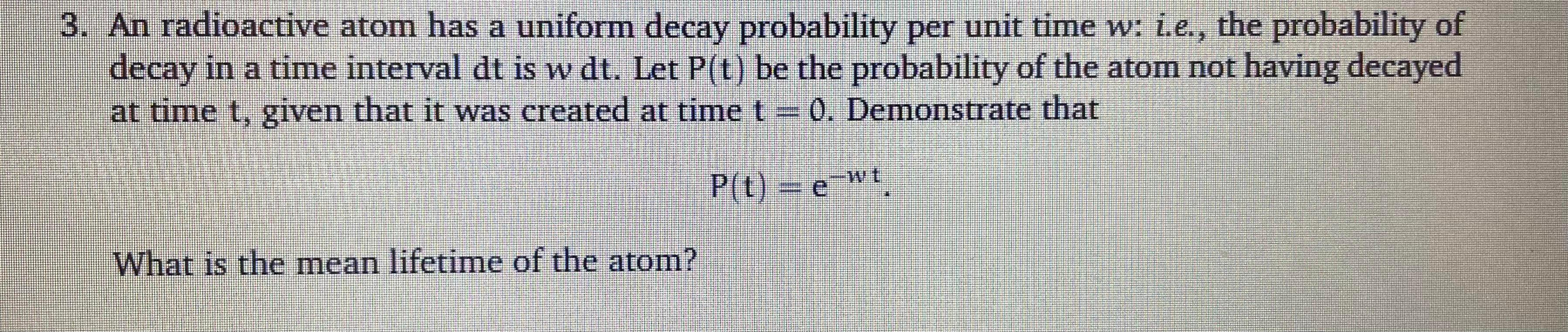 Solved 3. An radioactive atom has a uniform decay | Chegg.com
