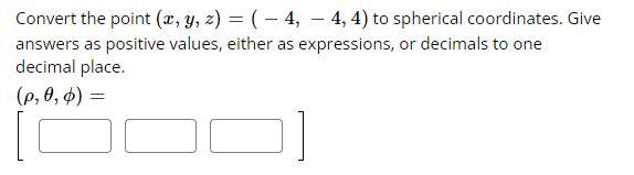 Solved Convert the point (x,y,z)=(−4,−4,4) to spherical | Chegg.com