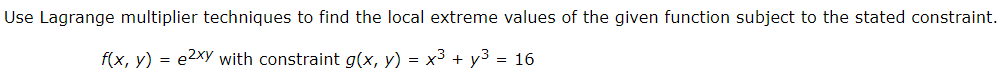 Solved Use Lagrange multiplier techniques to find the local | Chegg.com