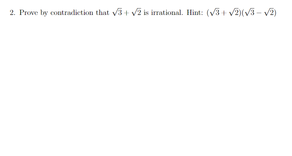 Solved 2. Prove by contradiction that 3+2 is irrational. | Chegg.com