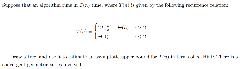 Solved Suppose that an algorithm runs in T(n) time, where | Chegg.com