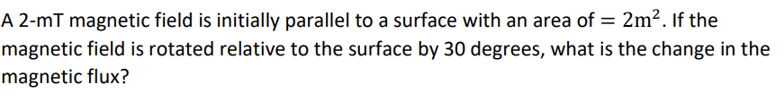 Solved A 2-mT magnetic field is initially parallel to a | Chegg.com