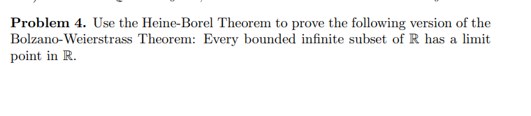 Solved Problem 4. Use the Heine-Borel Theorem to prove the | Chegg.com