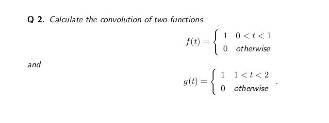 Solved Q 2. Calculate the convolution of two functions 1 0 | Chegg.com