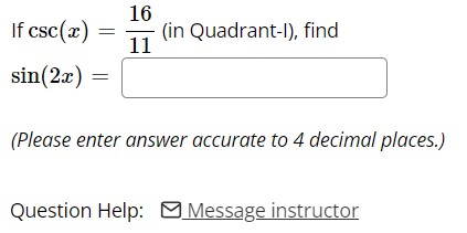 Solved If csc(x)=1611 (in Quadrant-I), ﻿findsin(2x)=(Please | Chegg.com