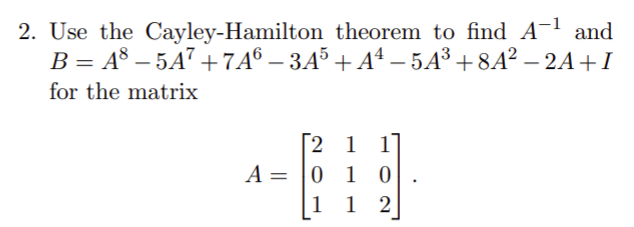 Solved 2. Use the Cayley-Hamilton theorem to find A-1 and B | Chegg.com