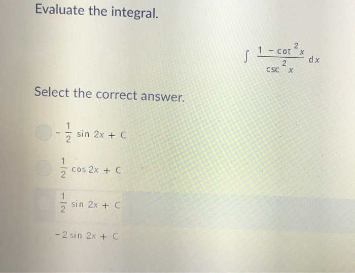 Solved Evaluate the integral. 2 1 cot x d x 2 CSC X Select | Chegg.com
