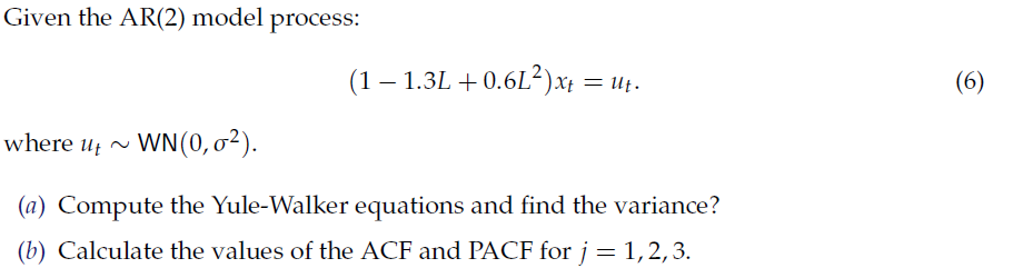 Solved Given the AR(2) model process: (1 - 1.3L + 0.6L²)xt = | Chegg.com