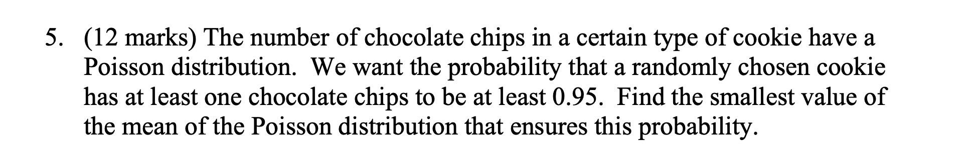Solved (12 marks) The number of chocolate chips in a certain | Chegg.com