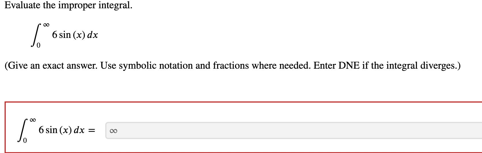 Solved Evaluate the improper integral. ∫0∞6sin(x)dx (Give an | Chegg.com