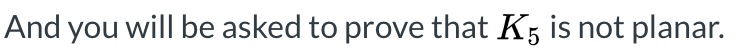 Solved And you will be asked to prove that K5 is not planar. | Chegg.com