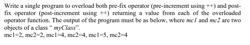 Solved Write a single program to overload both pre-fix | Chegg.com