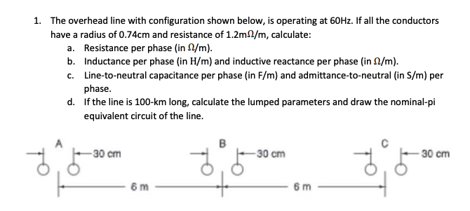 Solved 1. The overhead line with configuration shown below, | Chegg.com
