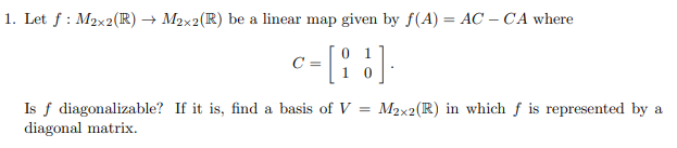 Solved 1. Let f : M2x2(R) + M2x2(R) be a linear map given by | Chegg.com
