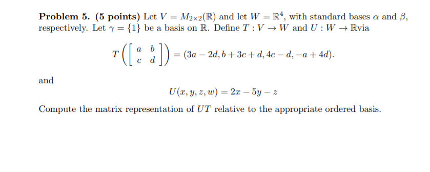 Solved Problem 5. (5 points) Let V = M2x2(R) and let W R4, | Chegg.com