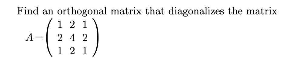Solved Find an orthogonal matrix that diagonalizes the | Chegg.com