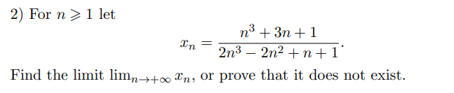 Solved 2) For n⩾1 let xn=2n3−2n2+n+1n3+3n+1. Find the limit | Chegg.com