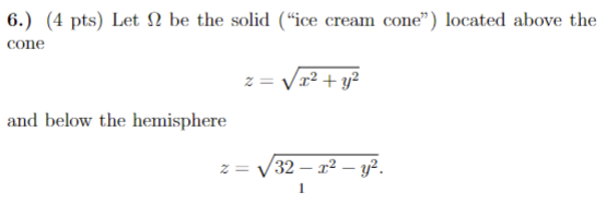 Solved 6.) (4 pts) Let Ω be the solid ("ice cream cone") | Chegg.com