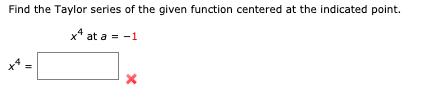 Solved Find the Taylor series of the given function centered | Chegg.com