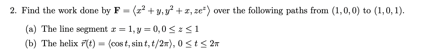 Solved 2. Find the work done by F= x2+y,y2+x,zez over the | Chegg.com