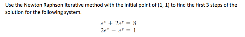Solved Use the Newton Raphson Iterative method with the | Chegg.com