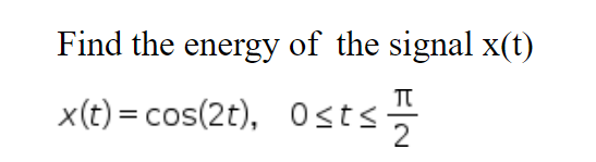 Solved Find the energy of the signal x(t) x(t) = cos(2t), | Chegg.com
