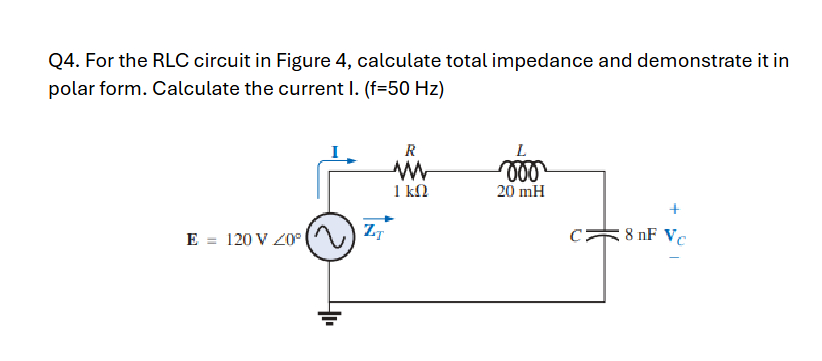 Solved Q4. ﻿For the RLC circuit in Figure 4, ﻿calculate | Chegg.com