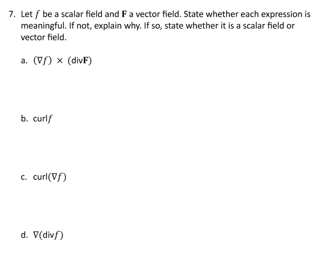 Solved 7. Let f be a scalar field and F a vector field. | Chegg.com