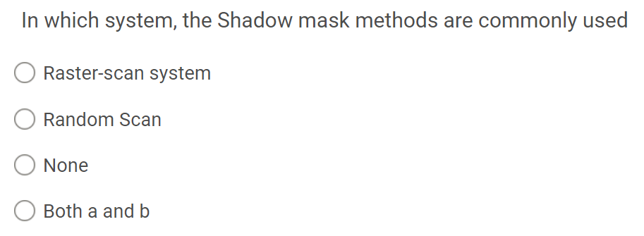 Solved In which system, the Shadow mask methods are commonly | Chegg.com