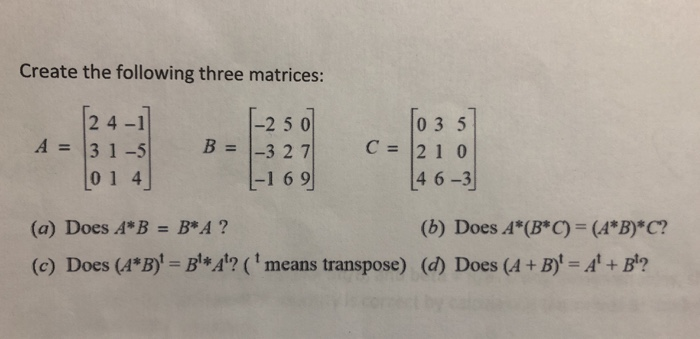 Solved Create the following three matrices: [24-1] A = 31-5 | Chegg.com