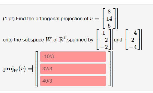 Solved (1 pt) Find the orthogonal projection of v=⎣⎡8145⎦⎤ | Chegg.com