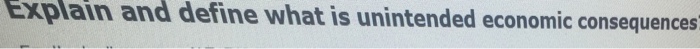 Solved Explain and define what is unintended economic | Chegg.com