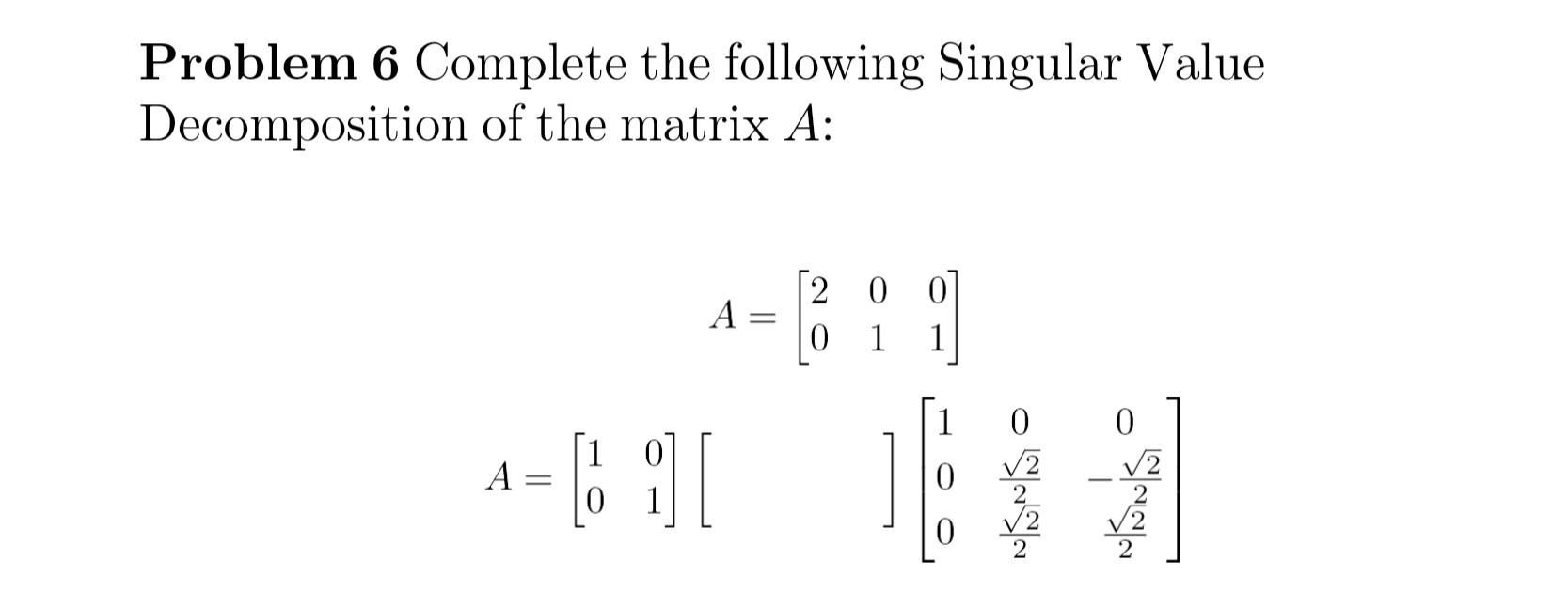 Solved Problem 6 Complete the following Singular Value | Chegg.com