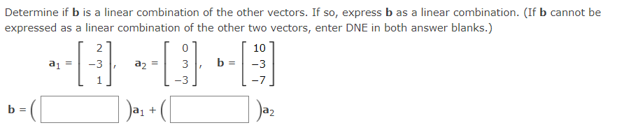 Solved Determine if b is a linear combination of the other | Chegg.com