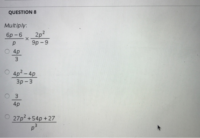 Solved QUESTION 8 Multiply: 6p-6 2p2 p 9p-9 O 4p 4p-4p 3p -3 | Chegg.com