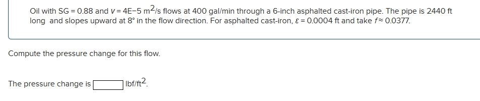 Solved Oil with SG=0.88 ﻿and v=4E-5m2s ﻿flows at 400galmin | Chegg.com