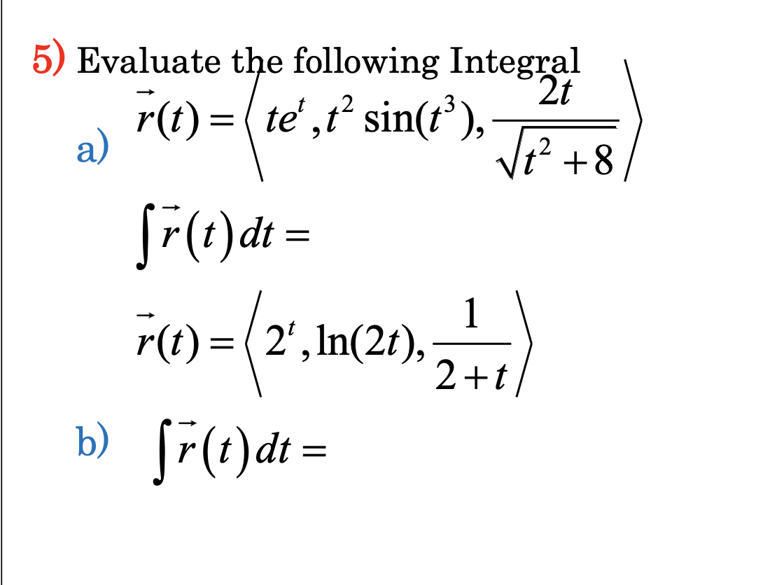 Solved Evaluate the following integral: a.) r(t)