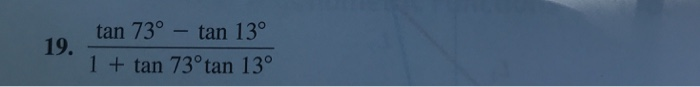 Solved tan 73° - tan 13° 1 + tan 73 tan 13° 19. | Chegg.com