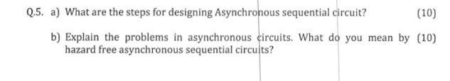 Solved Q.5. a) What are the steps for designing Asynchronous | Chegg.com