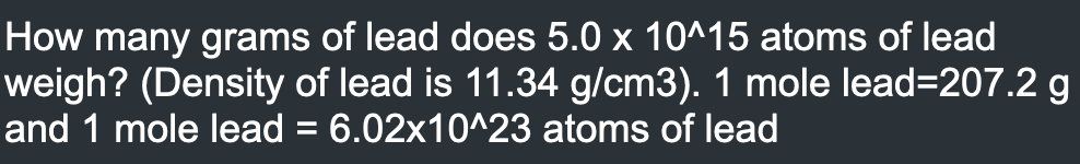Solved How many grams of lead does 5.0 x 10^15 atoms of lead | Chegg.com