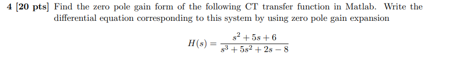 Solved 4 [20 pts] Find the zero pole gain form of the | Chegg.com