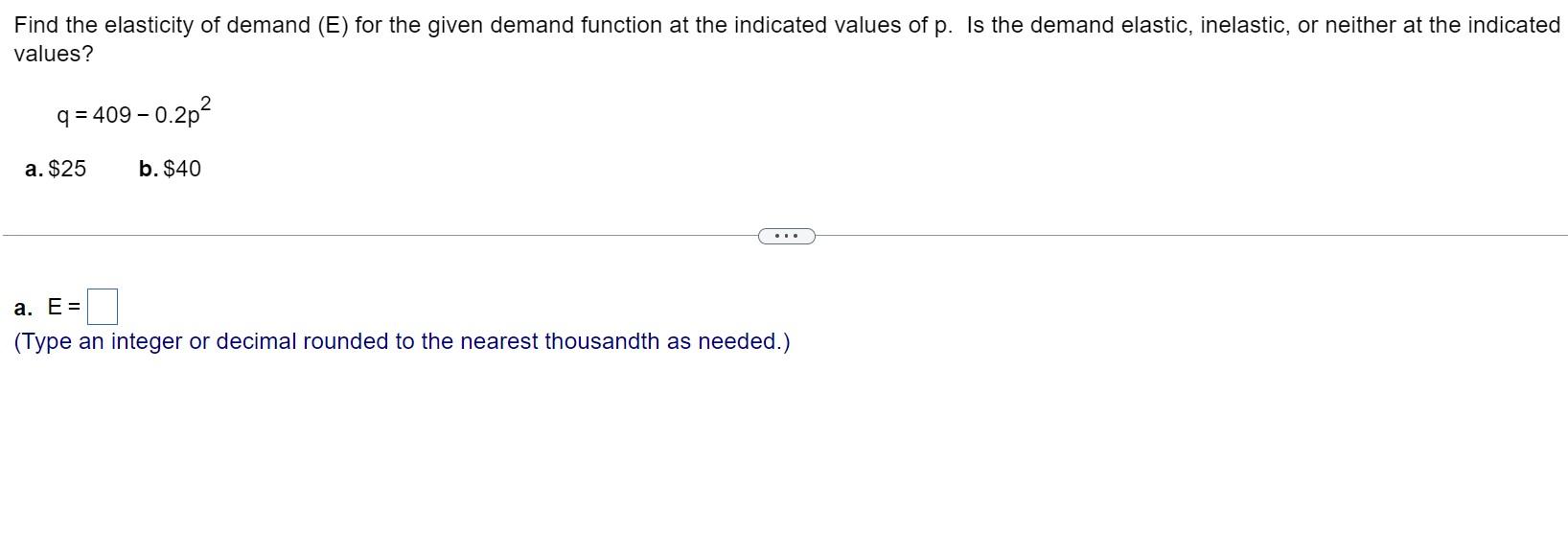 [Solved]: Find the elasticity of demand ( (E) ) for the