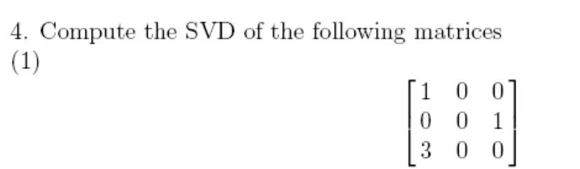 Solved 4. Compute the SVD of the following matrices (1) | Chegg.com