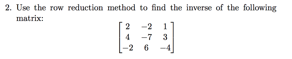 Solved 2. Use the row reduction method to find the inverse | Chegg.com