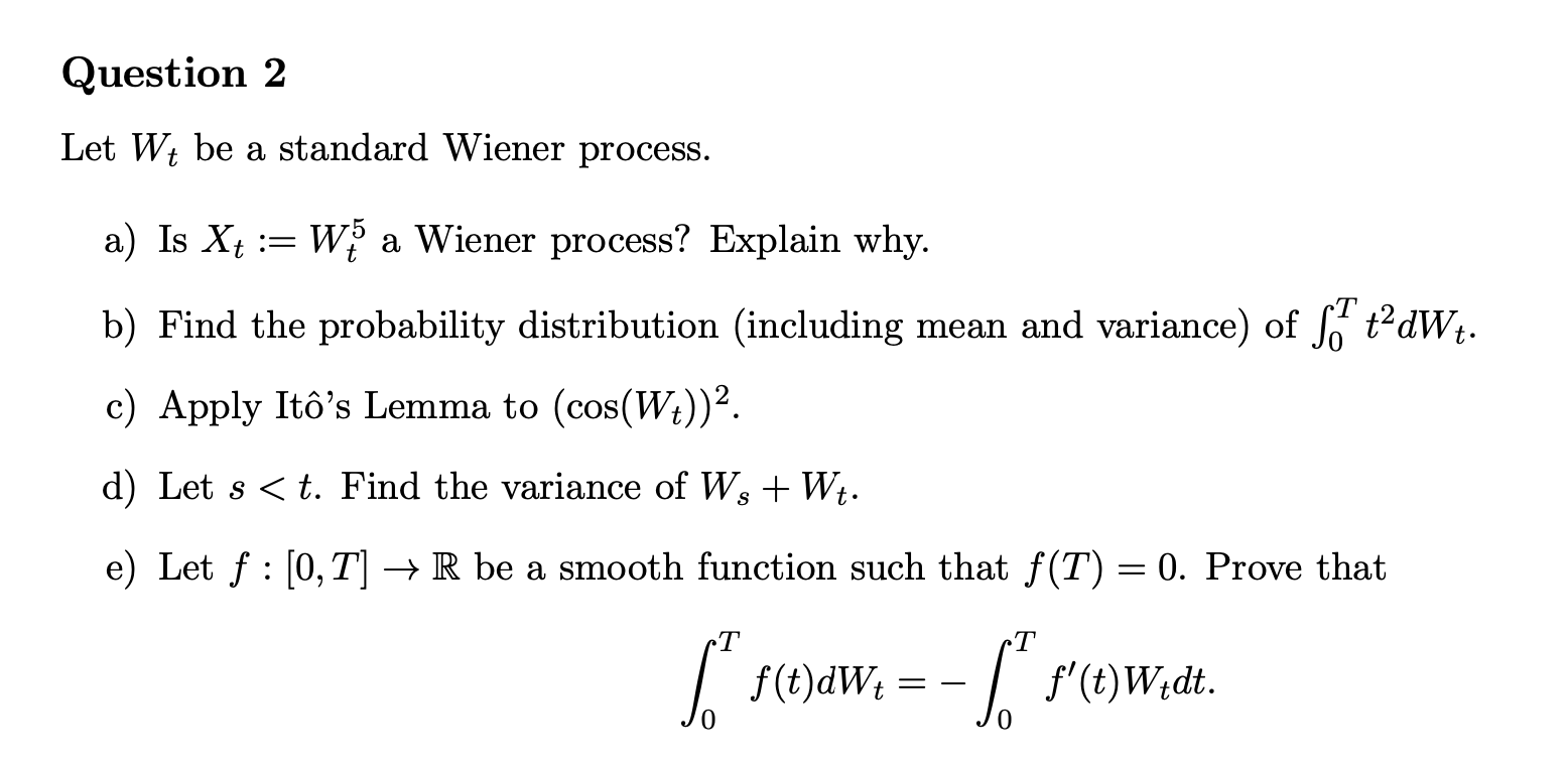 Solved Question 2 Let Wt be a standard Wiener process. a) Is | Chegg.com