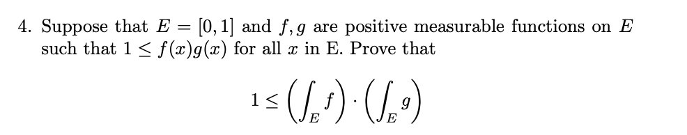 Solved = 4. Suppose that E = [0, 1] and f, g are positive | Chegg.com