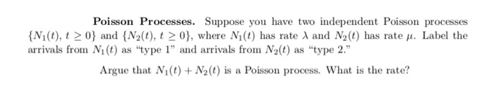 Solved Poisson Processes. Suppose you have two independent | Chegg.com