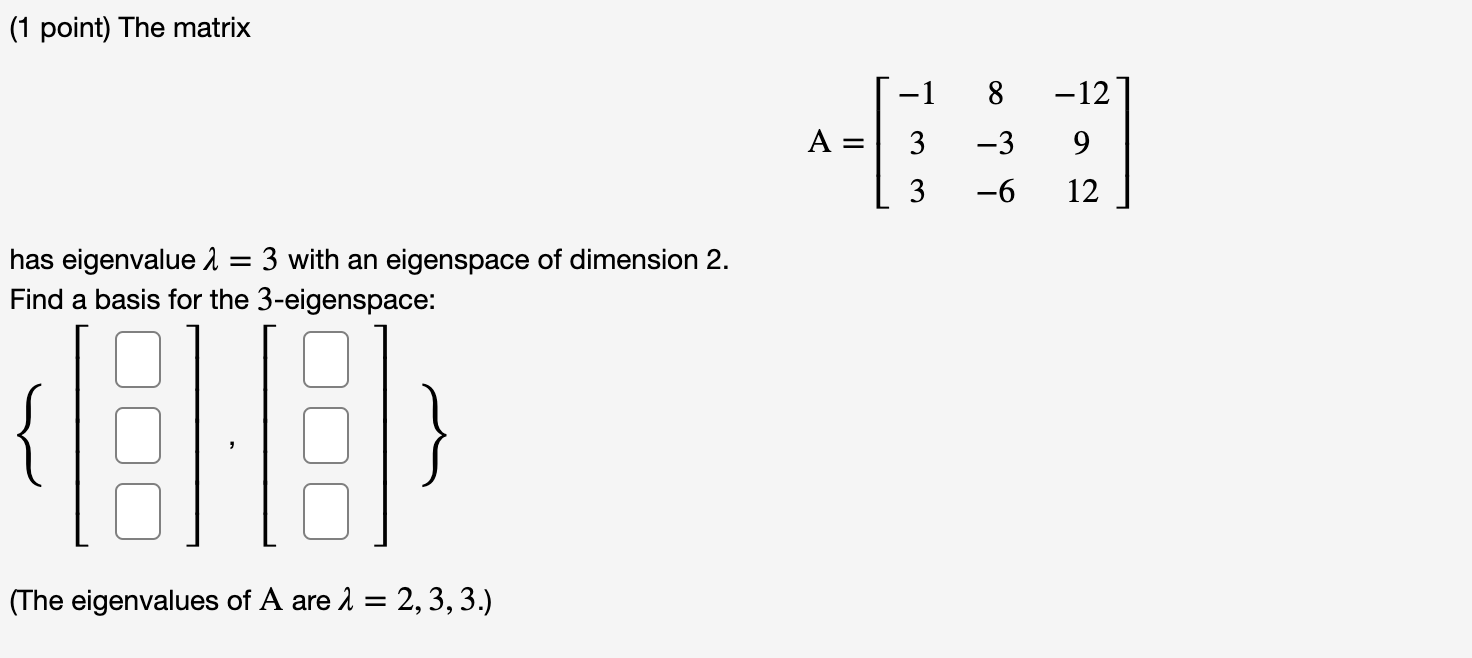 Solved (1 point) The matrix A=⎣⎡−1338−3−6−12912⎦⎤ has | Chegg.com