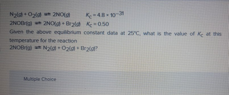 Solved N2(g) + O2(g) = 2NO(g) Kc = 4.8 x 10-31 2NOBr(g) = | Chegg.com