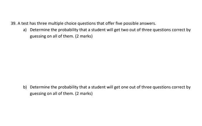 Solved 39. A test has three multiple choice questions that | Chegg.com